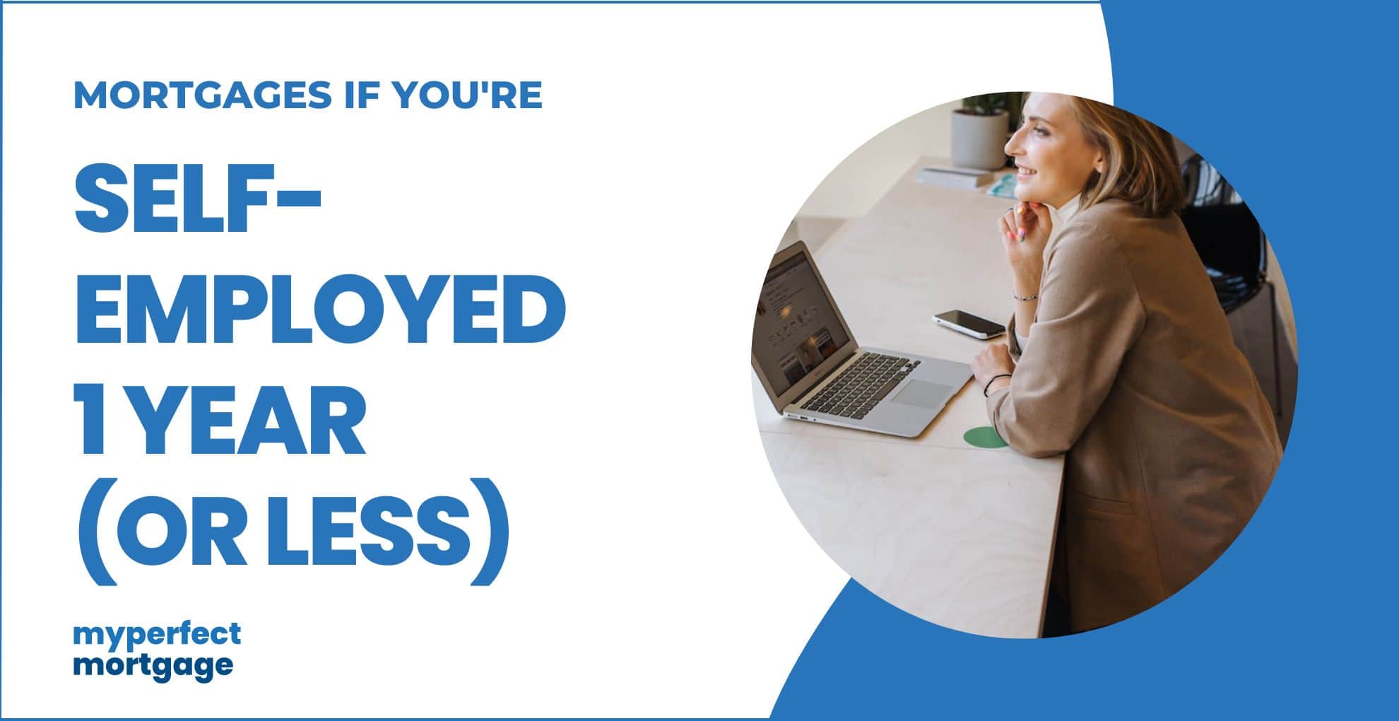 Mortgages for 1-Year Self-Employed MyPerfectMortgage Tips